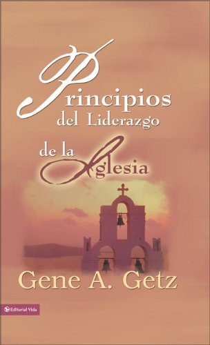 Principios Del Liderazgo De La Iglesia: God's Plan for Leading the ...