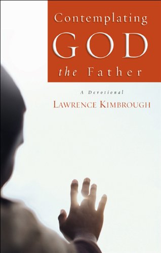 Contemplating God the Father: A Devotional: Kimbrough, Lawrence ...
