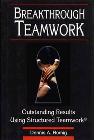Breakthrough Teamwork: Outstanding Results Using Structured Teamwork ...