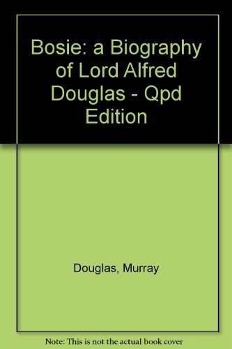 Bosie: a Biography of Lord Alfred Douglas - Qpd Edition: Douglas Murray ...