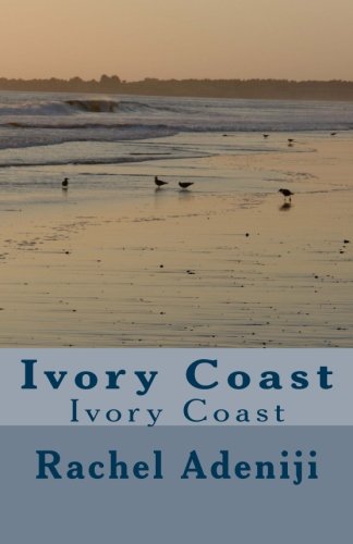 Ivory Coast: Ivory Coast: Adeniji, Rachel: 9781484021828: Amazon.com: Books
