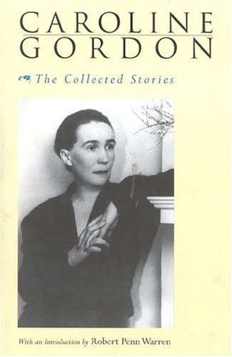 The Collected Stories of Caroline Gordon: Gordon, Caroline ...