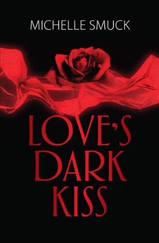 Love s Dark Kiss: Michelle Smuck: 9781589828315: Amazon.com: Books
