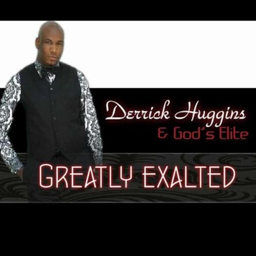 Amazon.com: Greatly Exalted - Single : Derrick Huggins & God's Elite: Digital Music