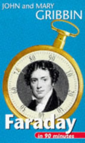 Faraday in 90 Minutes: (1791-1867): Gribbin, John, Gribbin, Mary ...