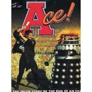 Ace!: The Inside Story of the End of an Era: Sophie Aldred, Mike Tucker ...