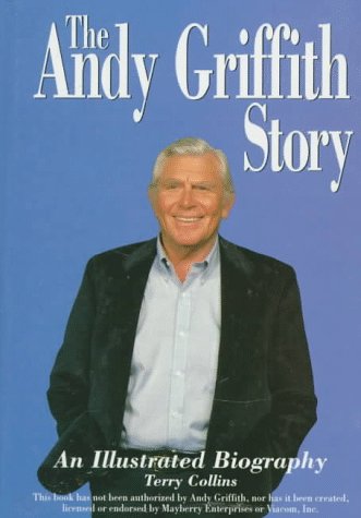 The Andy Griffith Story : An Illustrated Biography: Collins, Terry ...