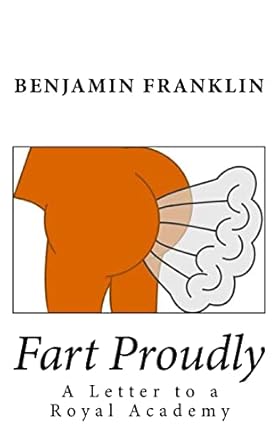 Fart Proudly: A Letter to a Royal Academy: Franklin, Benjamin ...