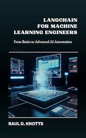 LangChain for Machine Learning Engineers: From Basics to Advanced AI Automation eBook : Knotts ...
