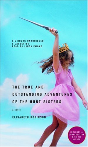 The True and Outstanding Adventures of the Hunt Sisters: A Novel ...