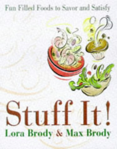 Stuff It!: Fun Filled Foods to Savor and Satisfy: Brody, Lora & Max ...