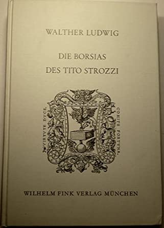 Die Borsias des Tito Strozzi: Ein lateinisches Epos der Renaissance ...