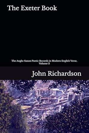 The Exeter Book: The Anglo-Saxon Poetic Records in Modern English ...