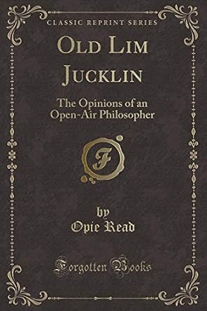 Old Lim Jucklin: The Opinions of an Open-Air Philosopher (Classic ...