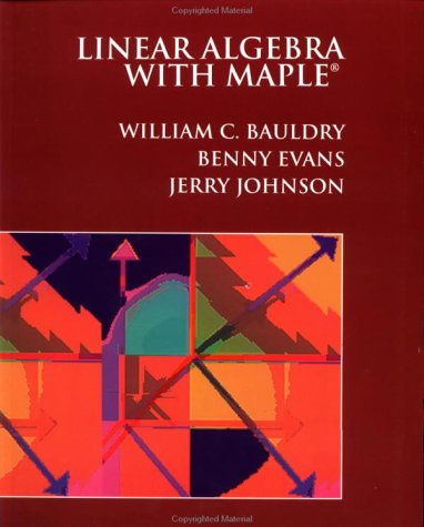 Linear Algebra with Maple: Bauldry, William C., Evans, Benny, Johnson ...