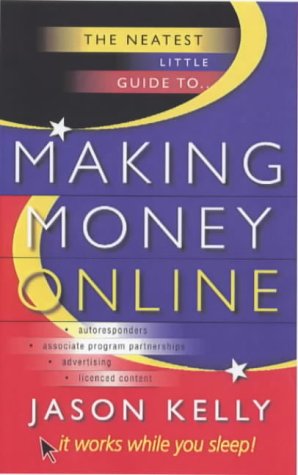 The Neatest Little Guide to Making Money Online: Jason Kelly ...