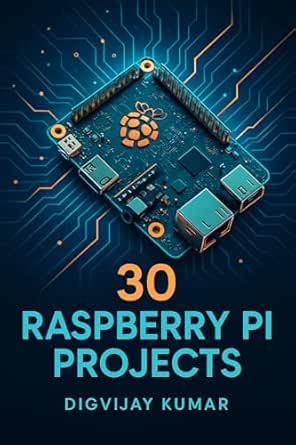 30 Raspberry Pi Projects: Steps and Codes eBook : Kumar, Digvijay ...