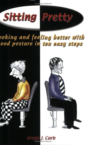 Sitting Pretty: Looking and Feeling Better with Good Posture in Ten ...