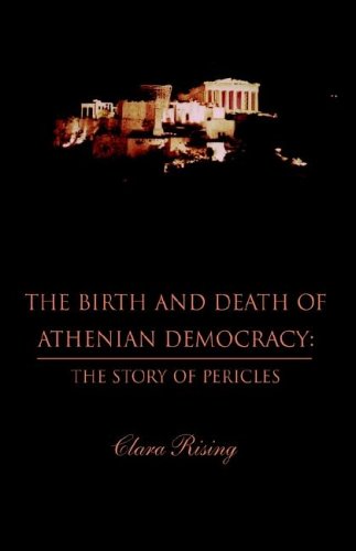 The Birth and Death of Athenian Democracy: The Story of Pericles ...