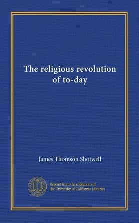 Amazon.com: The religious revolution of to-day: Shotwell, James Thomson ...