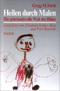 Heilen durch Malen. Die geheimnisvolle Welt der Bilder.: Furth, Gregg M ...