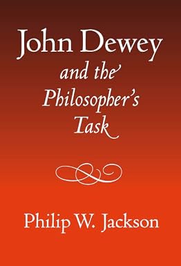 John Dewey and the Philosopher's Task : Jackson, Philip W., Eisner ...