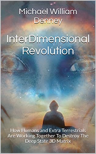 InterDimensional Revolution: How Humans and Extra Terrestrials Are ...