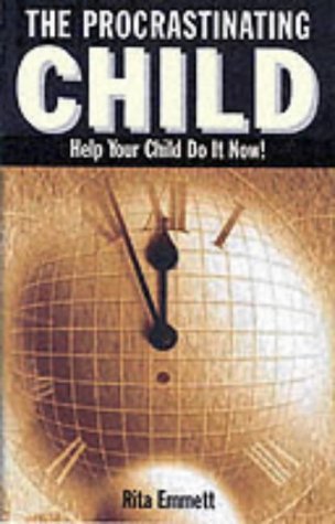 The Procrastinating Child: Helping Your Child Do It Now!: Rita Emmett ...