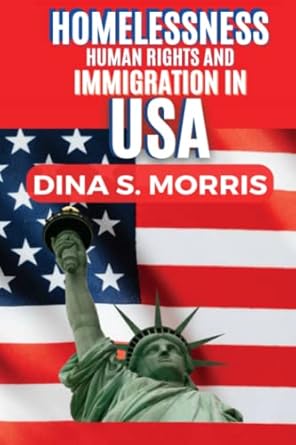 Homelessness, Human Rights and Immigration In United State: Morris ...