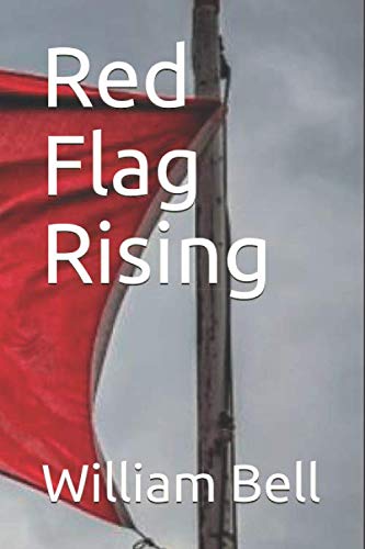 Red Flag Rising: Bell, William R: 9798639436192: Amazon.com: Books