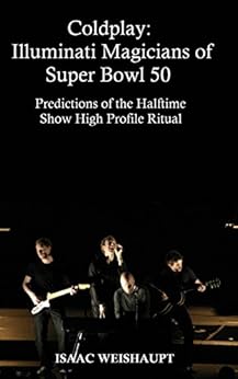 COLDPLAY: ILLUMINATI MAGICIANS OF SUPER BOWL 50: Predictions of the ...