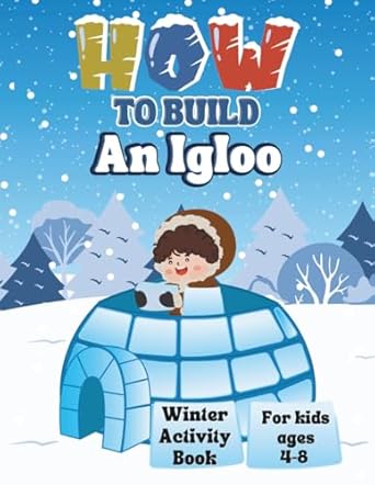 How To Build An Igloo: Winter Activity Book For Kids Aged 4-8 | Step-By ...
