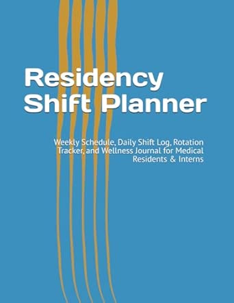 Residency Shift Planner: Weekly Schedule, Daily Shift Log, Rotation ...