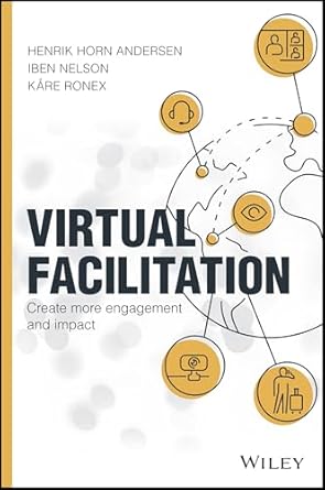 Virtual Facilitation: Create More Engagement and Impact: Andersen, Henrik Horn, Nelson, Iben ...