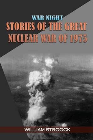 War Night: Stories of the Great Nuclear War of 1975 eBook : Stroock ...