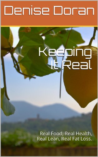 Keeping It Real: Real Food, Real Health, Real Lean, Real Fat Loss ...