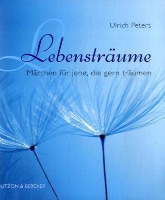 Lebensträume: Märchen für jene, die gern träumen : Peters, Ulrich ...