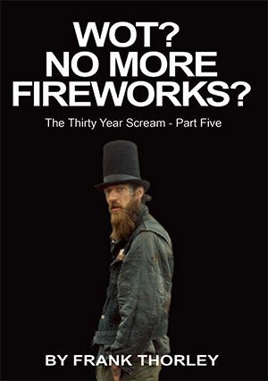 The Thirty Year Scream: Wot? No More Fireworks? by Frank Thorley (2014 ...