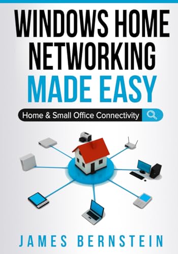 Windows Home Networking Made Easy: Home and Small Office - Want It All