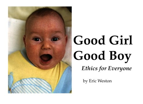 Good Girl Good Boy: Ethics for Everyone: Weston, Eric: 9781475070026 ...
