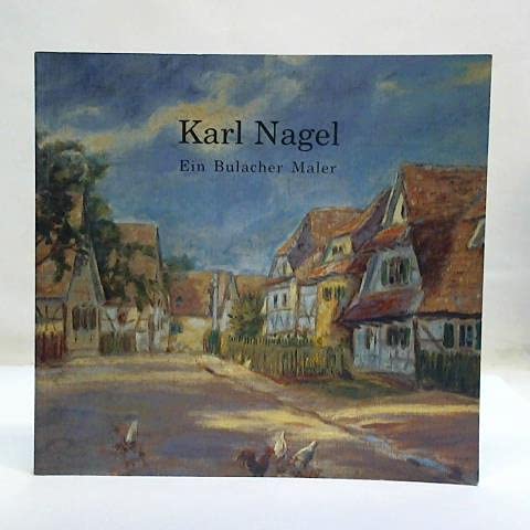 Karl Nagel. Ein Bulacher Maler : Ruf, Hans-Joachim (Hrsg.): Amazon.de ...