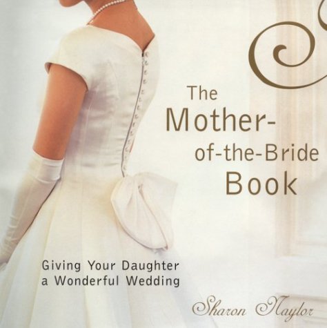 The Mother Of The Bride Book: Giving Your Daughter a Wonderful Wedding ...