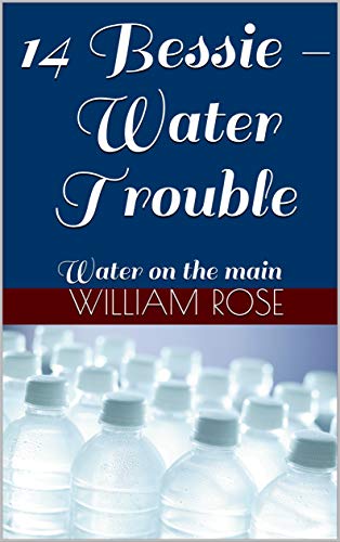 14 Bessie - Water Trouble: Water on the main (Bessie - Book Two ...