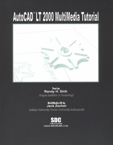 AutoCAD LT 2000 MultiMedia Tutorial: Zecher,Jack, Shih, Randy ...