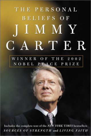 The Personal Beliefs of Jimmy Carter: Winner of the 2002 Nobel Peace ...