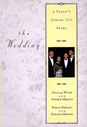 The Wedding: A Family's Coming Out Story: Wythe, Douglas, Merling ...