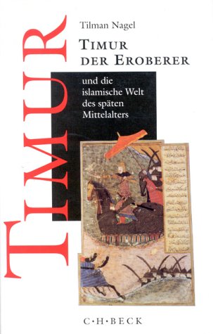 Timur der Eroberer und die islamische Welt des späten Mittelalters ...