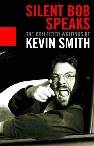 Silent Bob Speaks: The Collected Writings of Kevin Smith: Smith, Kevin ...