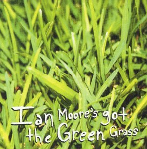 Moore, Ian - Ian Moore's Got the Green Gras - Amazon.com Music