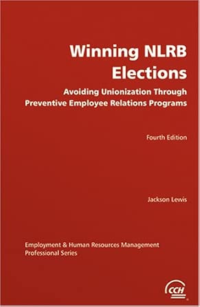 Winning NLRB elections: Avoiding unionization through preventive ...